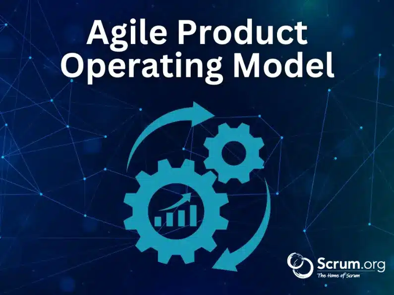 Agile Product Operating Model – Scrum.org redefiniuje organizację ...